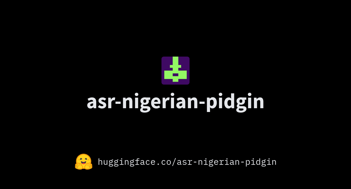asr-nigerian-pidgin (Nigerian Pidgin Research) asr-nigerian-pidgin (Nigerian Pidgin Research)