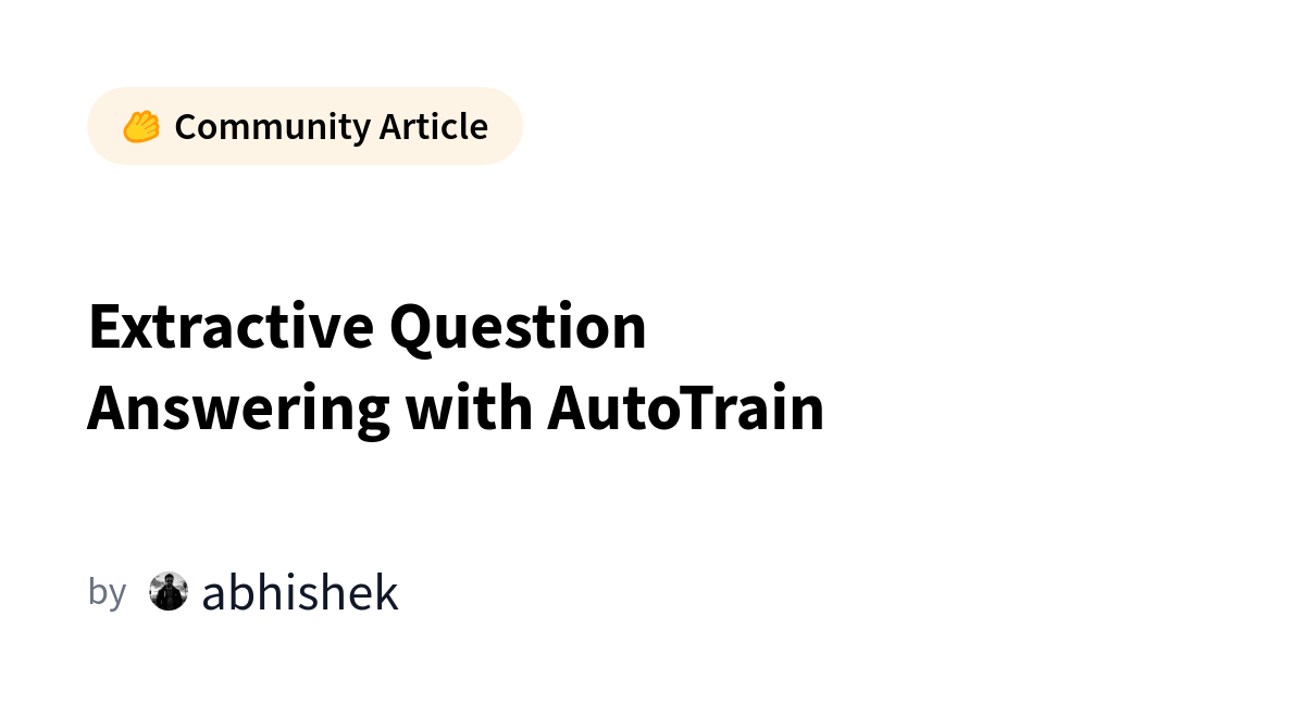 Extractive Question Answering with AutoTrain Extractive Question Answering with AutoTrain