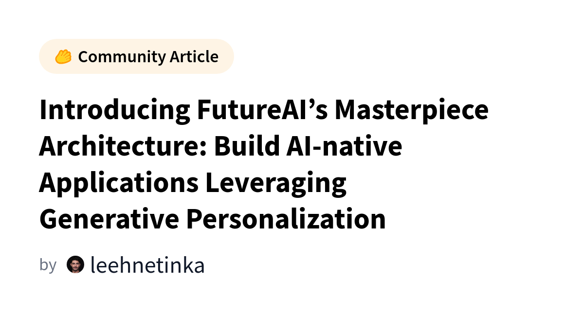 Introducing FutureAI’s Masterpiece Architecture: Build AI-native ... Introducing FutureAI’s Masterpiece Architecture: Build AI-native ...