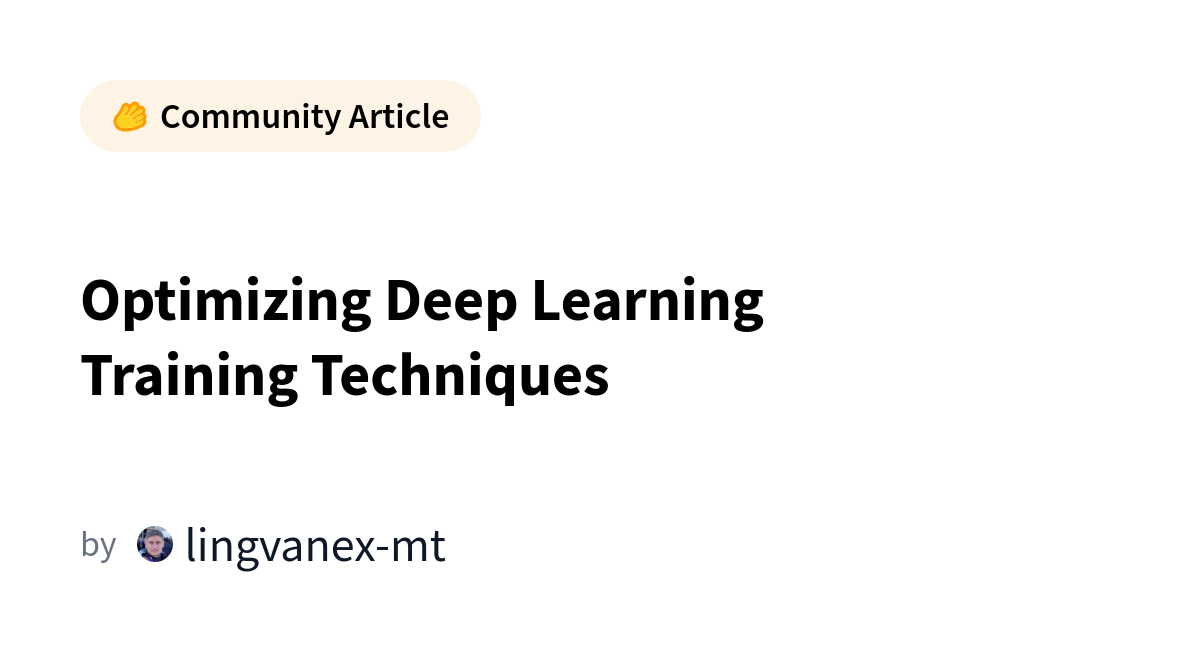Optimizing Deep Learning Training Techniques Optimizing Deep Learning Training Techniques