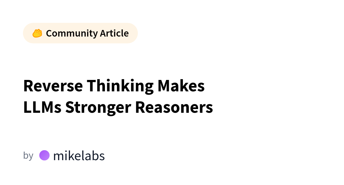 Reverse Thinking Makes LLMs Stronger Reasoners Reverse Thinking Makes LLMs Stronger Reasoners