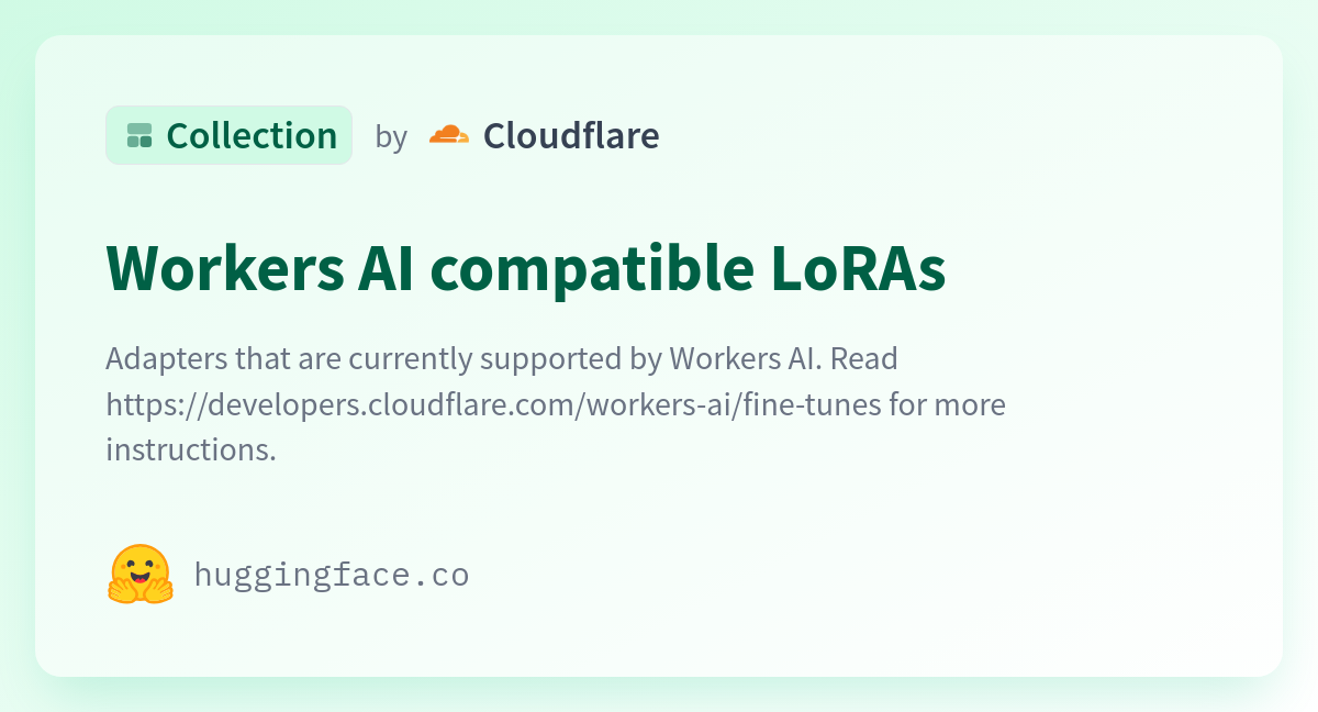 Workers AI compatible LoRAs - a Cloudflare Collection Workers AI compatible LoRAs - a Cloudflare Collection