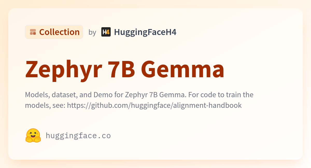 Zephyr 7B Gemma - a HuggingFaceH4 Collection Zephyr 7B Gemma - a HuggingFaceH4 Collection