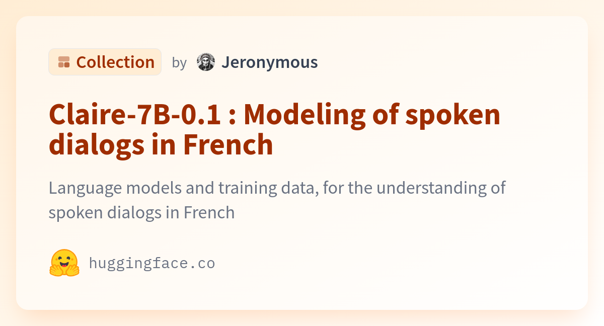 Claire-7B-0.1 : Modeling of spoken dialogs in French - a Jeronymous ... Claire-7B-0.1 : Modeling of spoken dialogs in French - a Jeronymous ...