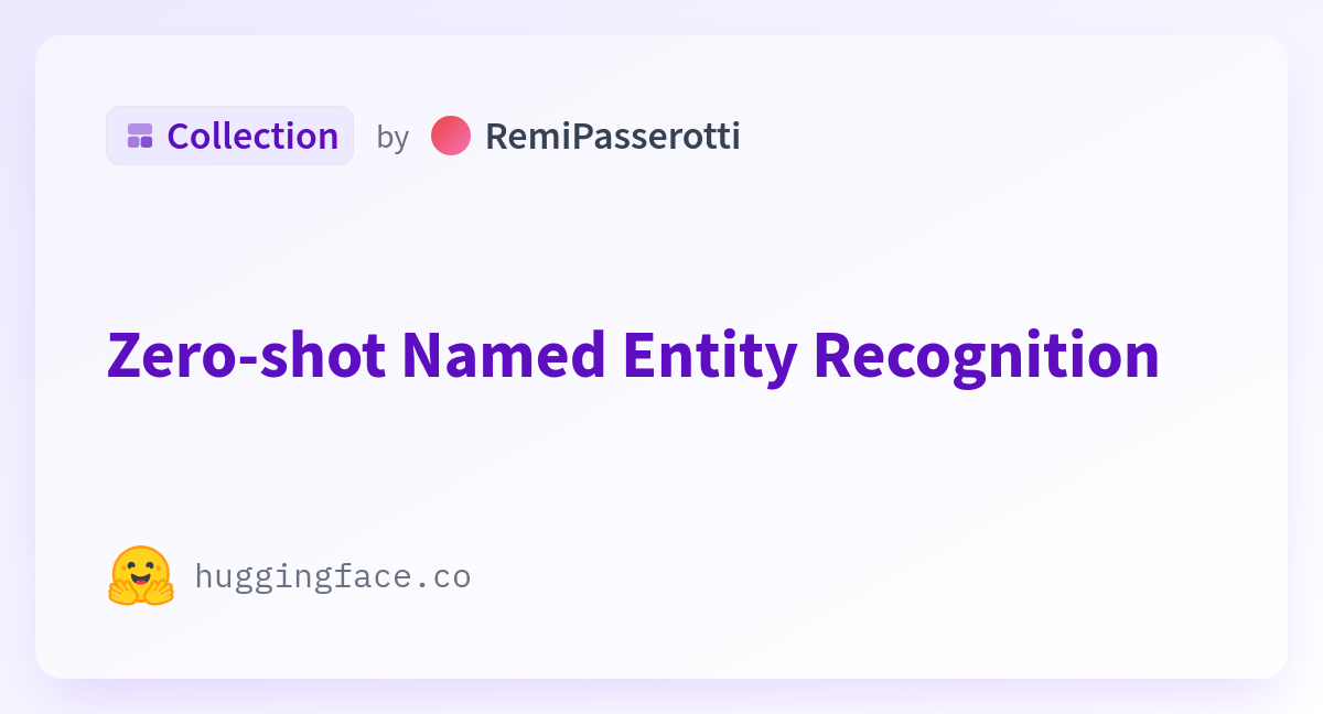Zero-shot Named Entity Recognition - a RemiPasserotti Collection Zero-shot Named Entity Recognition - a RemiPasserotti Collection