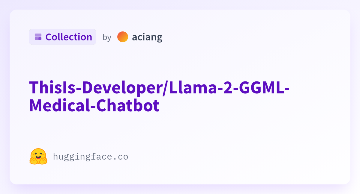 ThisIs-Developer/Llama-2-GGML-Medical-Chatbot - a aciang Collection ThisIs-Developer/Llama-2-GGML-Medical-Chatbot - a aciang Collection