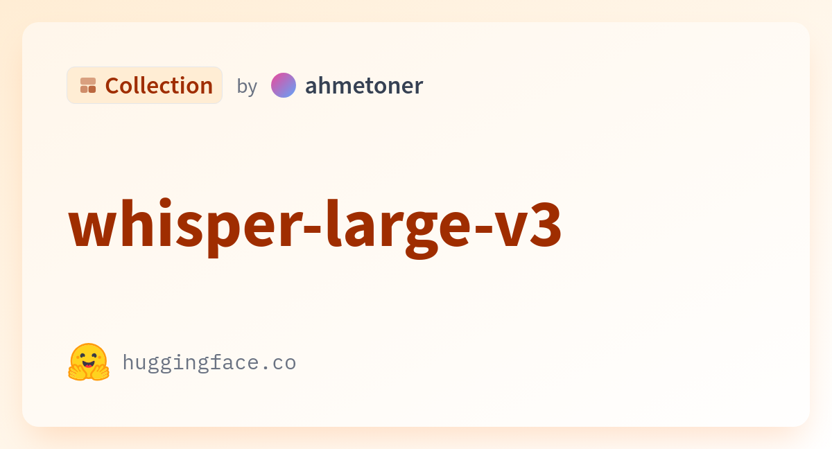 whisper-large-v3 - a ahmetoner Collection whisper-large-v3 - a ahmetoner Collection