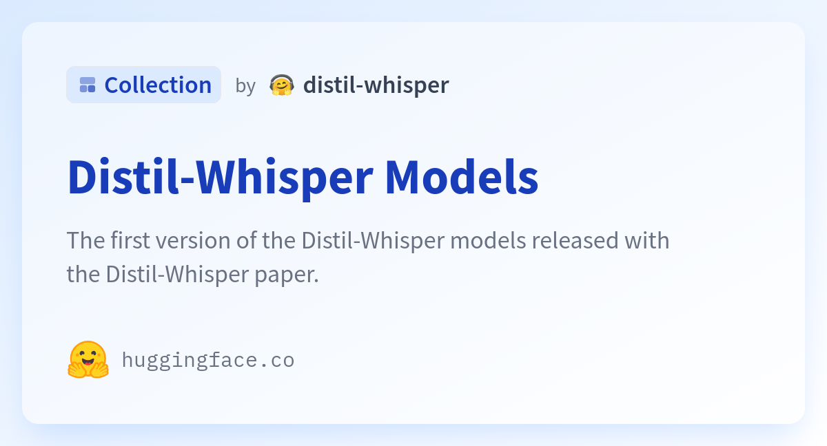 Distil-Whisper Models - a distil-whisper Collection Distil-Whisper Models - a distil-whisper Collection
