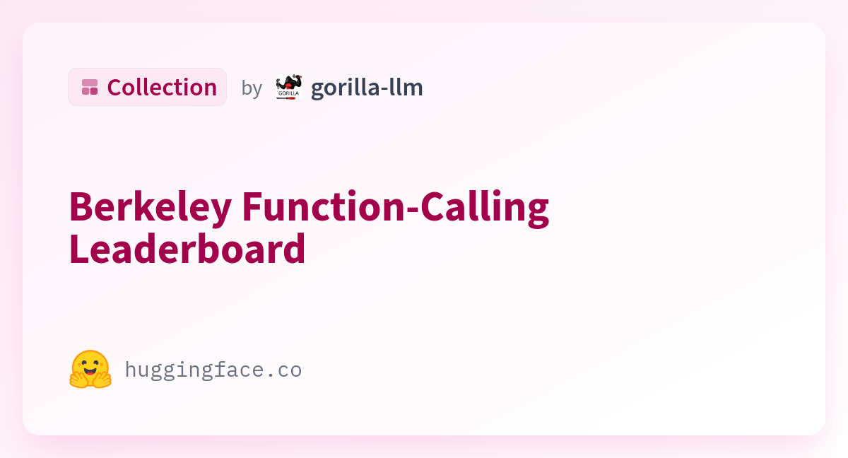 Berkeley Function-Calling Leaderboard - a gorilla-llm Collection Berkeley Function-Calling Leaderboard - a gorilla-llm Collection