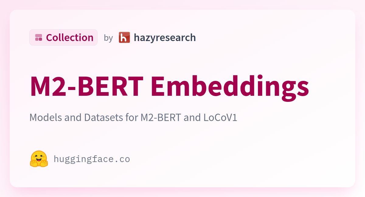 M2-BERT Embeddings - a hazyresearch Collection M2-BERT Embeddings - a hazyresearch Collection