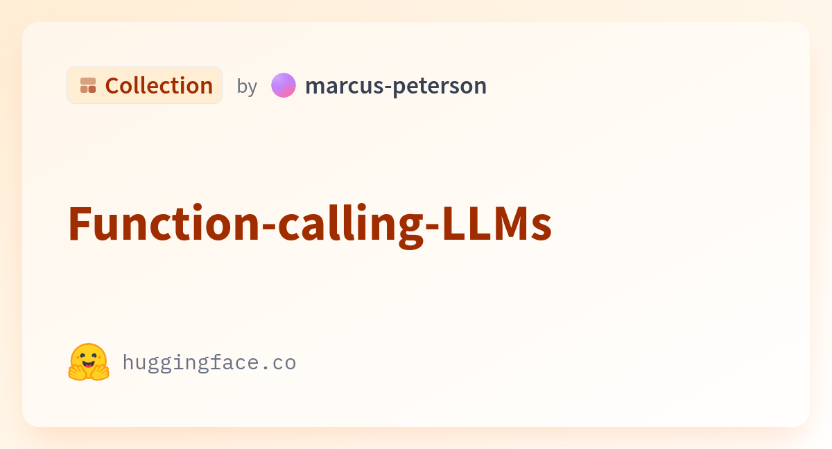 Function-calling-LLMs - a marcus-peterson Collection Function-calling-LLMs - a marcus-peterson Collection