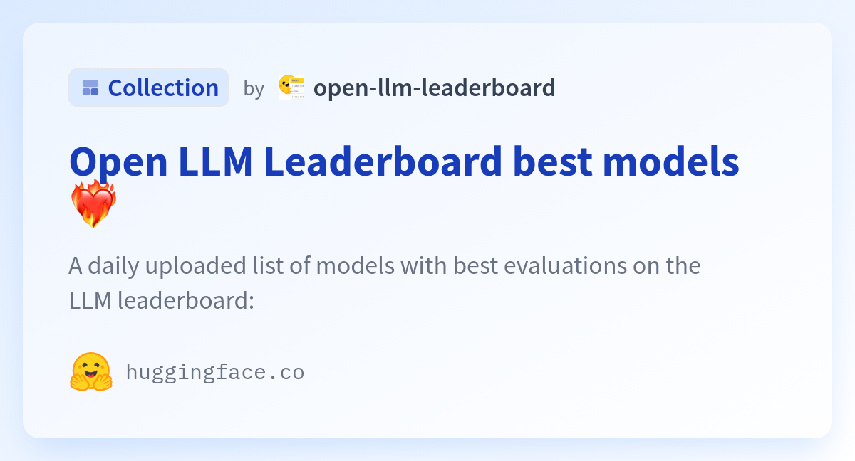 Open LLM Leaderboard best models ️🔥 - a open-llm-leaderboard Collection Open LLM Leaderboard best models ️🔥 - a open-llm-leaderboard Collection