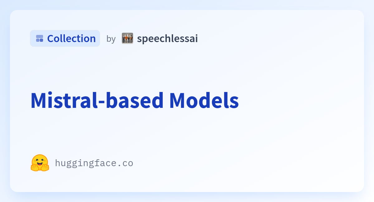 Mistral-based Models - a speechlessai Collection Mistral-based Models - a speechlessai Collection