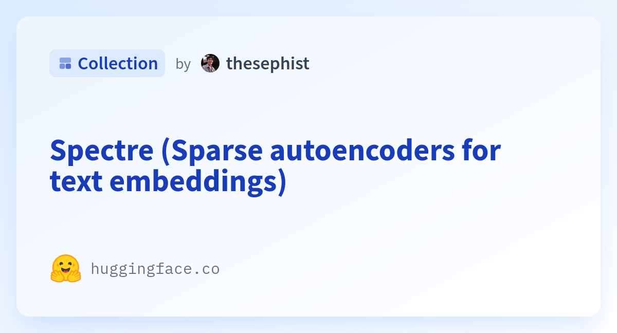 Spectre (Sparse autoencoders for text embeddings) - a thesephist Collection Spectre (Sparse autoencoders for text embeddings) - a thesephist Collection
