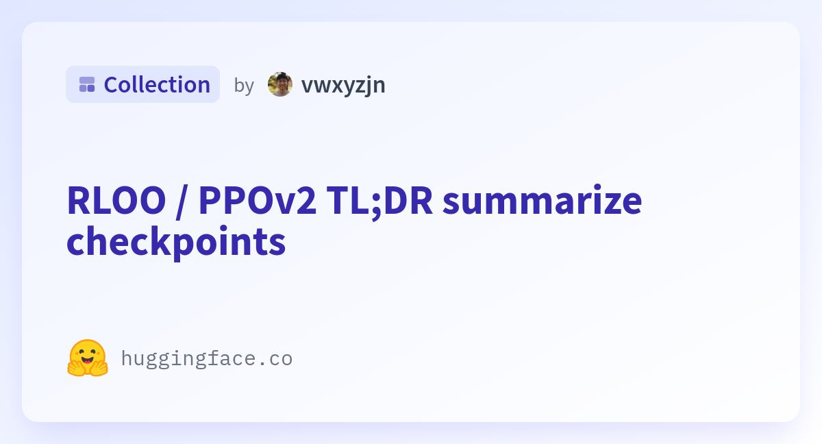 RLOO / PPOv2 TL;DR summarize checkpoints - a vwxyzjn Collection RLOO / PPOv2 TL;DR summarize checkpoints - a vwxyzjn Collection