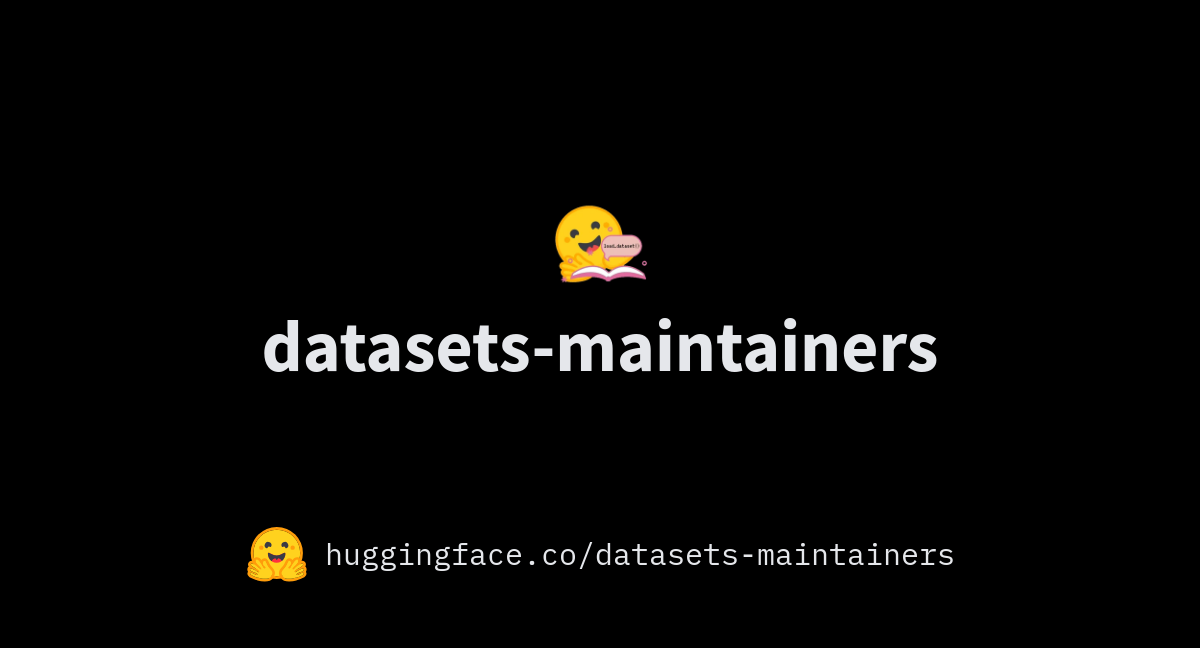 datasets-maintainers (Datasets Maintainers) datasets-maintainers (Datasets Maintainers)