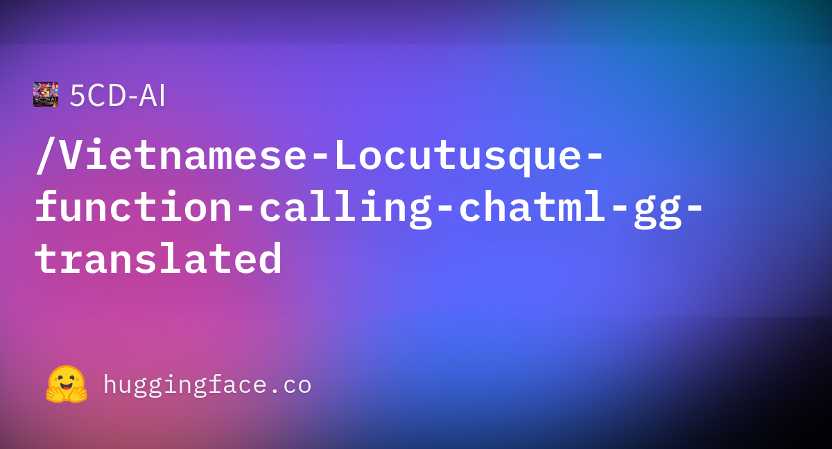 5CD-AI/Vietnamese-Locutusque-function-calling-chatml-gg-translated ... 5CD-AI/Vietnamese-Locutusque-function-calling-chatml-gg-translated ...