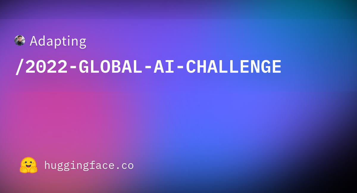 Adapting/2022-GLOBAL-AI-CHALLENGE · Datasets at Hugging Face Adapting/2022-GLOBAL-AI-CHALLENGE · Datasets at Hugging Face