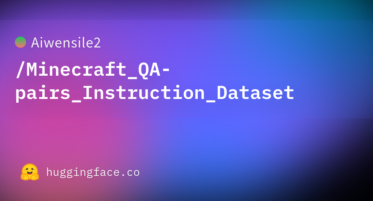 Aiwensile2/Minecraft_QA-pairs_Instruction_Dataset · Datasets at Hugging ... Aiwensile2/Minecraft_QA-pairs_Instruction_Dataset · Datasets at Hugging ...