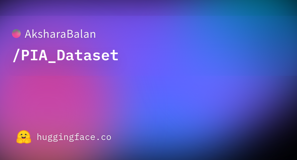 AksharaBalan/PIA_Dataset · Datasets at Hugging Face AksharaBalan/PIA_Dataset · Datasets at Hugging Face