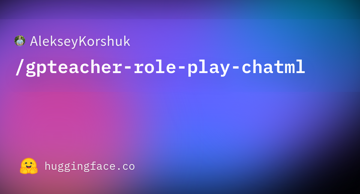 Alekseykorshuk Gpteacher Role Play Chatml · Datasets At Hugging Face