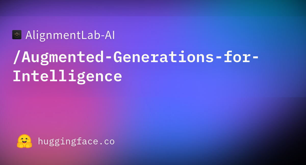 AlignmentLab-AI/Augmented-Generations-for-Intelligence at main AlignmentLab-AI/Augmented-Generations-for-Intelligence at main