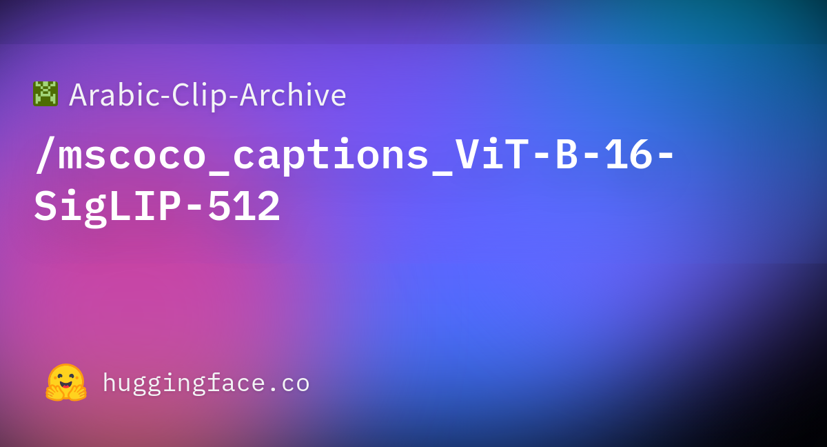 Arabic-Clip/mscoco_captions_ViT-B-16-SigLIP-512 at main Arabic-Clip/mscoco_captions_ViT-B-16-SigLIP-512 at main