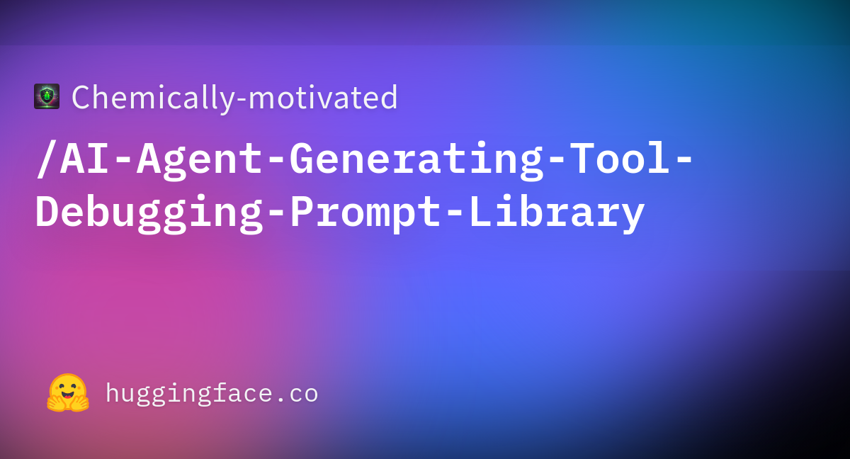 Chemically-motivated/AI-Agent-Generating-Tool-Debugging-Prompt-Library ... Chemically-motivated/AI-Agent-Generating-Tool-Debugging-Prompt-Library ...