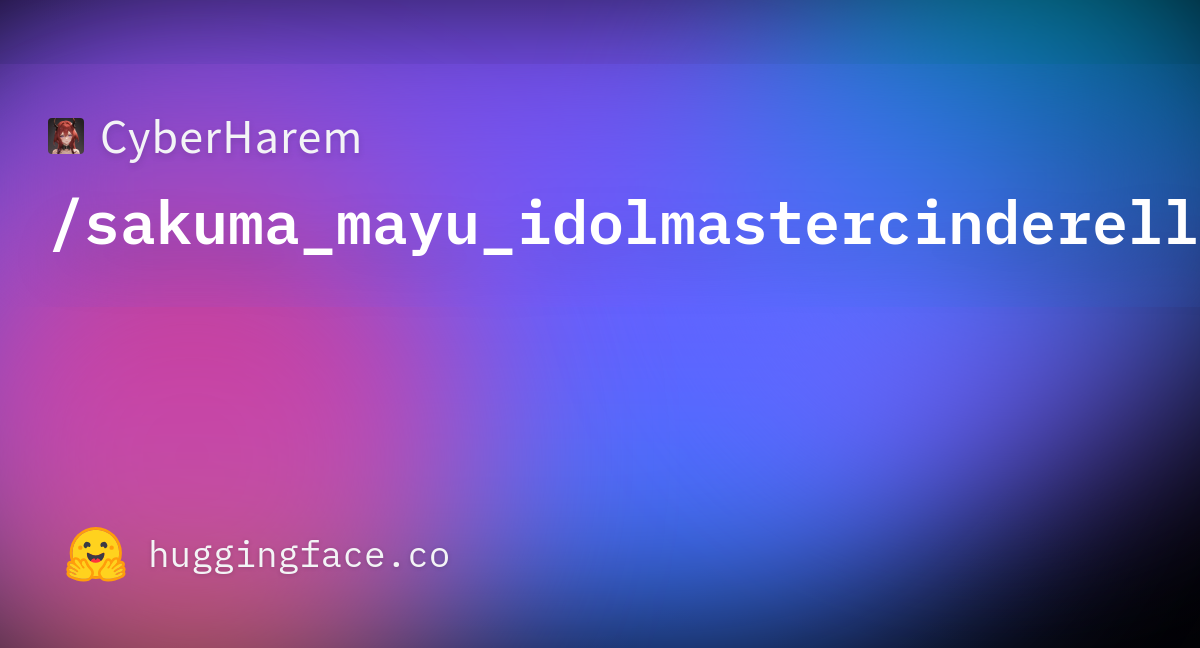 Cyberharemsakumamayuidolmastercinderellagirls · Datasets At Hugging Face