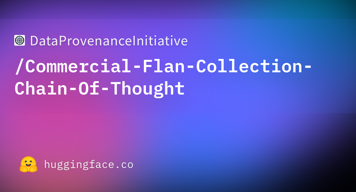 DataProvenanceInitiative/Commercial-Flan-Collection-Chain-Of-Thought at ... DataProvenanceInitiative/Commercial-Flan-Collection-Chain-Of-Thought at ...