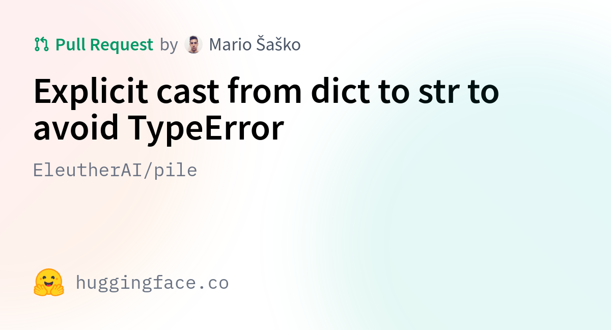 EleutherAI/pile · Explicit cast from dict to str to avoid TypeError EleutherAI/pile · Explicit cast from dict to str to avoid TypeError