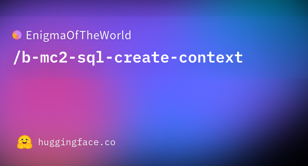 EnigmaOfTheWorld/b-mc2-sql-create-context · Datasets at Hugging Face EnigmaOfTheWorld/b-mc2-sql-create-context · Datasets at Hugging Face