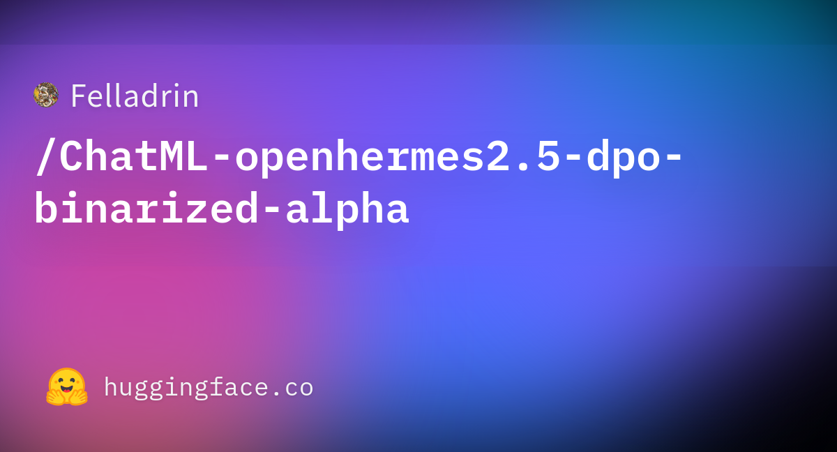 Felladrin Chatml Openhermes2 5 Dpo Binarized Alpha · Datasets At Hugging Face