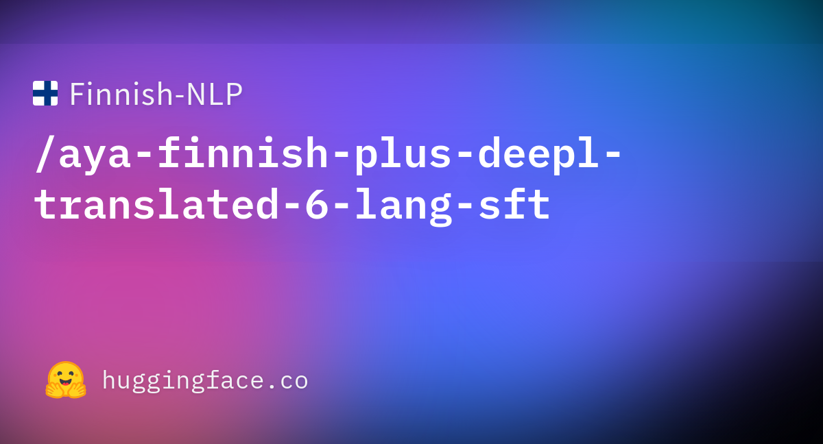 Finnish-NLP/aya-finnish-plus-deepl-translated-6-lang-sft at main Finnish-NLP/aya-finnish-plus-deepl-translated-6-lang-sft at main