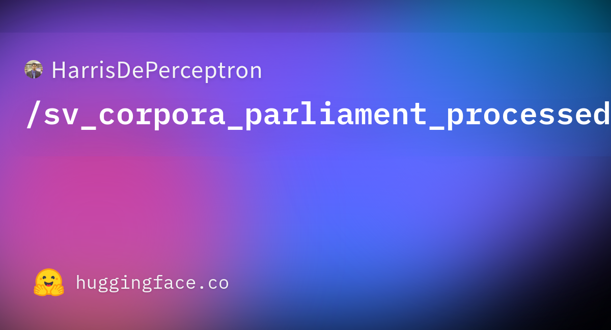 HarrisDePerceptron/sv_corpora_parliament_processed · Datasets at ... HarrisDePerceptron/sv_corpora_parliament_processed · Datasets at ...