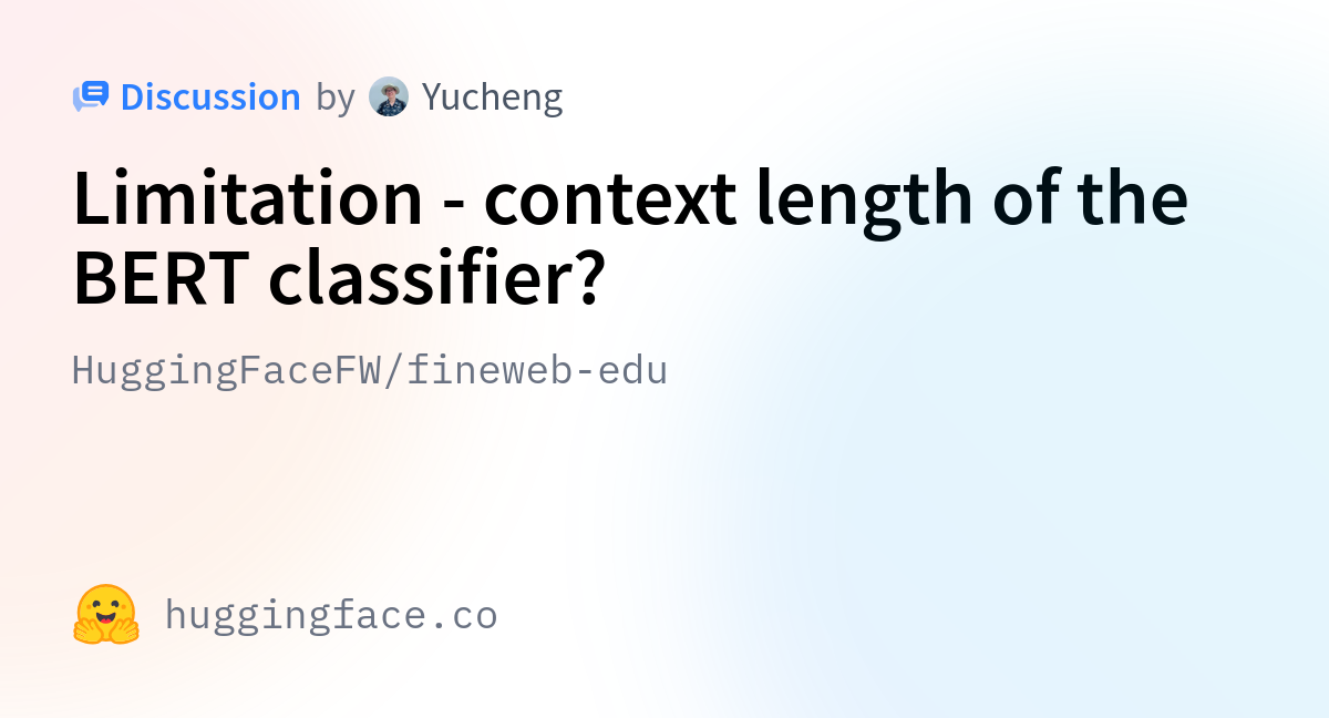 HuggingFaceFW/fineweb-edu · Limitation - context length of the BERT ... HuggingFaceFW/fineweb-edu · Limitation - context length of the BERT ...