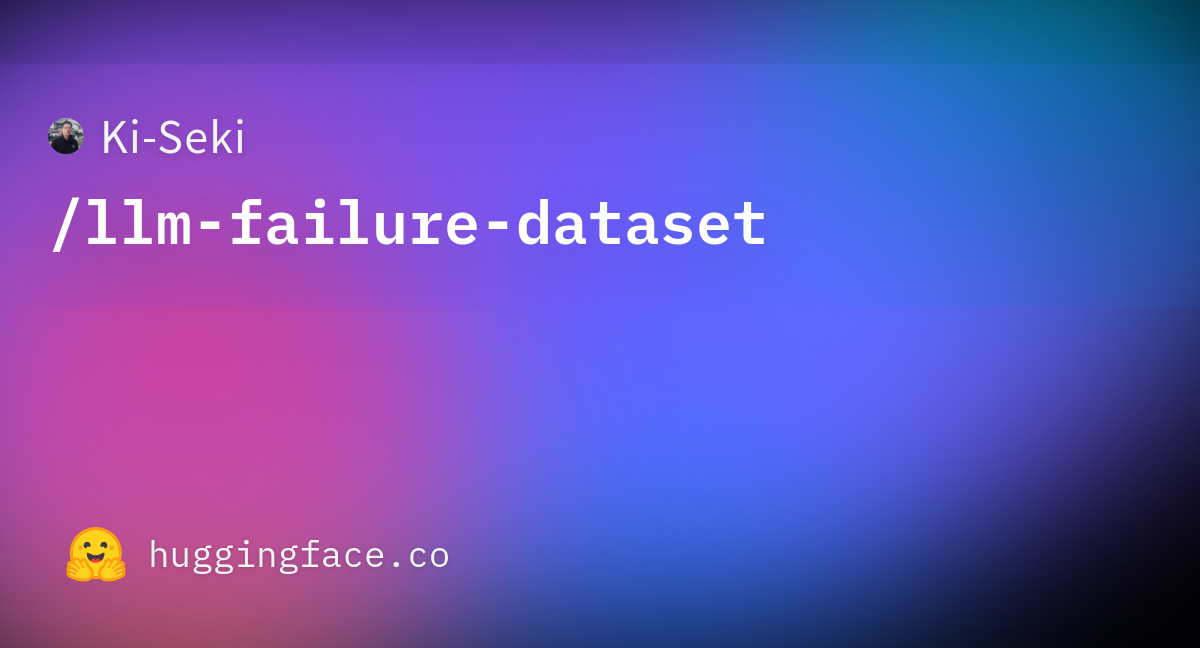 Ki-Seki/llm-failure-dataset · Datasets at Hugging Face Ki-Seki/llm-failure-dataset · Datasets at Hugging Face