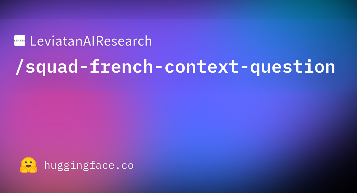 LeviatanAIResearch/squad-french-context-question · Datasets at Hugging Face LeviatanAIResearch/squad-french-context-question · Datasets at Hugging Face