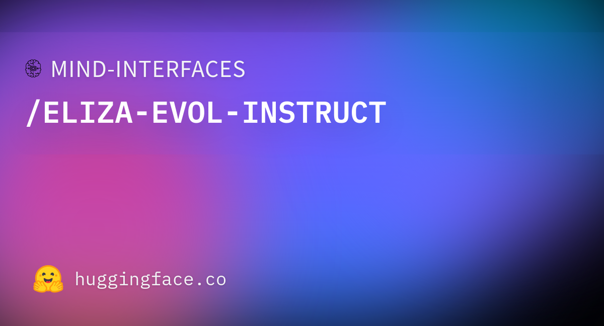 MIND-INTERFACES/ELIZA-EVOL-INSTRUCT · Datasets at Hugging Face MIND-INTERFACES/ELIZA-EVOL-INSTRUCT · Datasets at Hugging Face