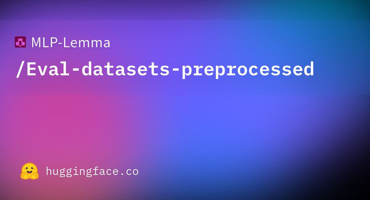 MLP-Lemma/Eval-datasets-preprocessed · Datasets at Hugging Face MLP-Lemma/Eval-datasets-preprocessed · Datasets at Hugging Face