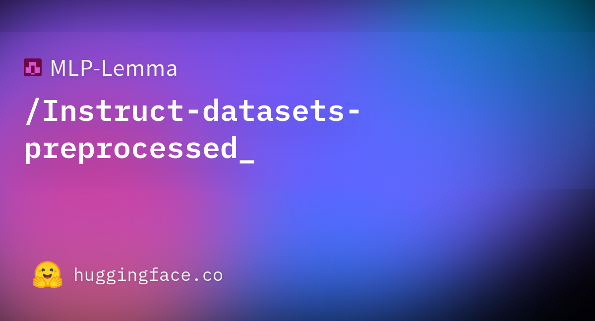 MLP-Lemma/Instruct-datasets-preprocessed_ at main MLP-Lemma/Instruct-datasets-preprocessed_ at main