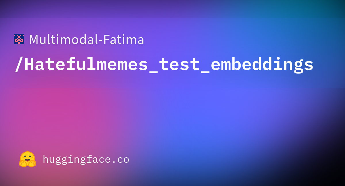 Multimodal-Fatima/Hatefulmemes_test_embeddings · Datasets at Hugging Face Multimodal-Fatima/Hatefulmemes_test_embeddings · Datasets at Hugging Face