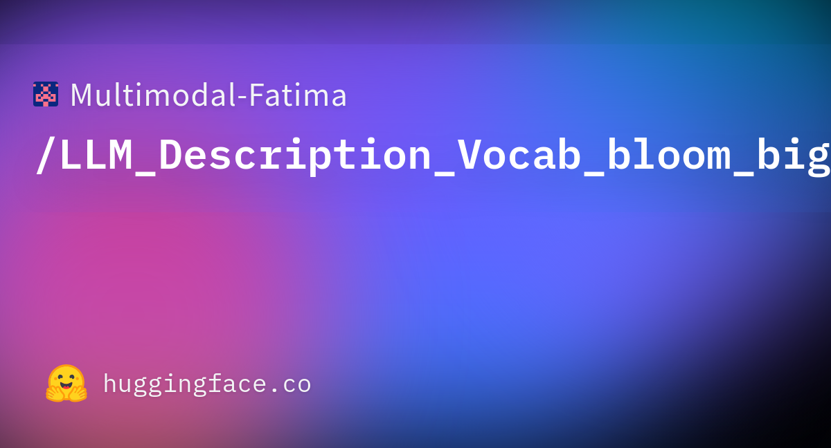 Multimodal-Fatima/LLM_Description_Vocab_bloom_bigscience_bloom ... Multimodal-Fatima/LLM_Description_Vocab_bloom_bigscience_bloom ...