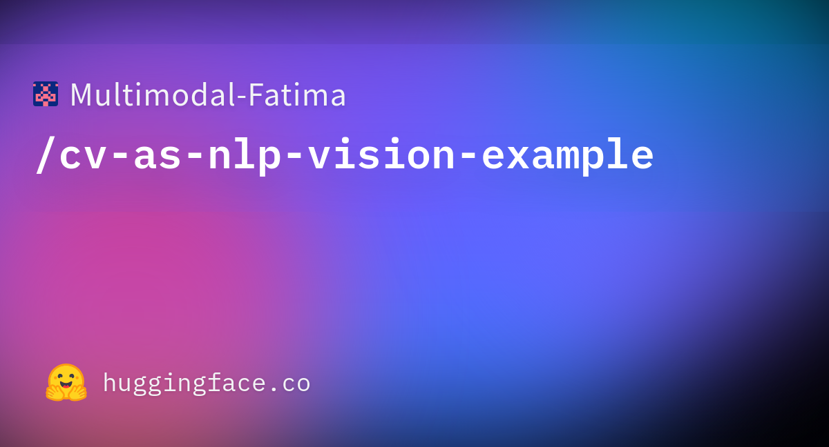 Multimodal-Fatima/cv-as-nlp-vision-example at main Multimodal-Fatima/cv-as-nlp-vision-example at main