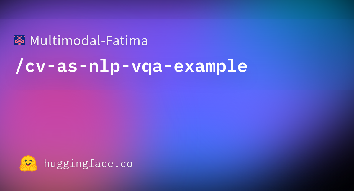 Multimodal-Fatima/cv-as-nlp-vqa-example at main Multimodal-Fatima/cv-as-nlp-vqa-example at main
