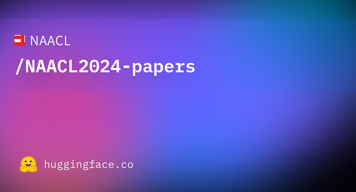 NAACL/NAACL2024-papers · Datasets at Hugging Face NAACL/NAACL2024-papers · Datasets at Hugging Face