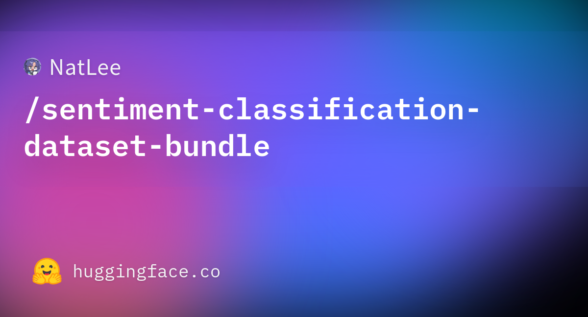 NatLee/sentiment-classification-dataset-bundle · Datasets at Hugging Face NatLee/sentiment-classification-dataset-bundle · Datasets at Hugging Face