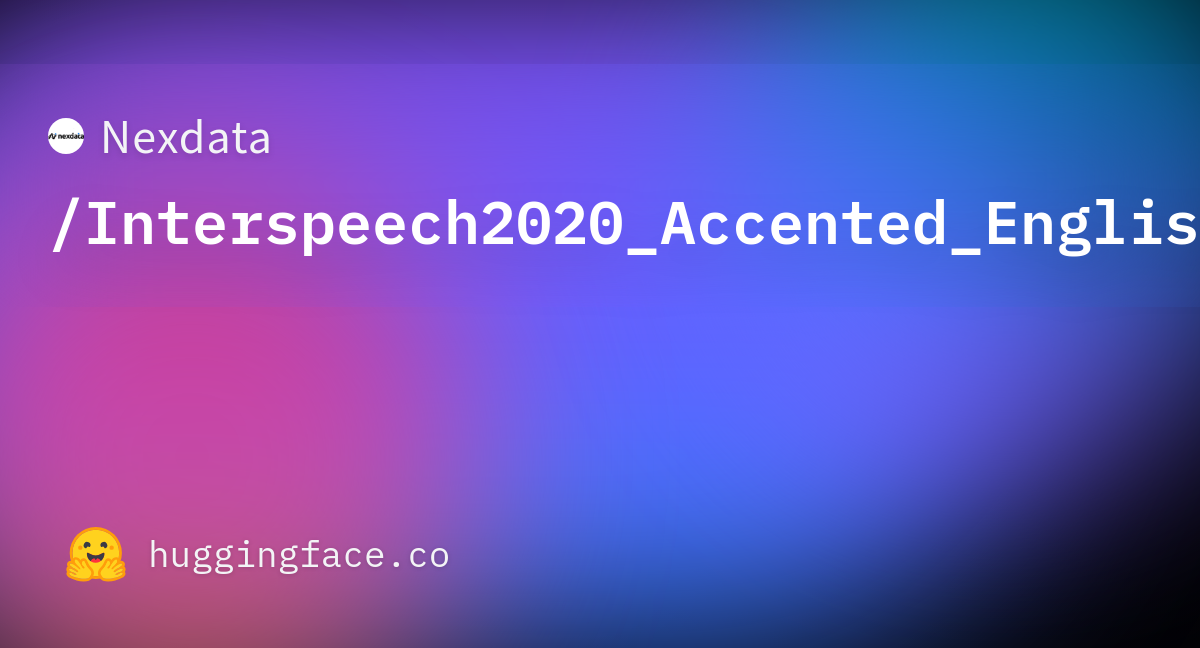 Nexdata/Interspeech2020_Accented_English_Speech_Recognition_Competition ... Nexdata/Interspeech2020_Accented_English_Speech_Recognition_Competition ...