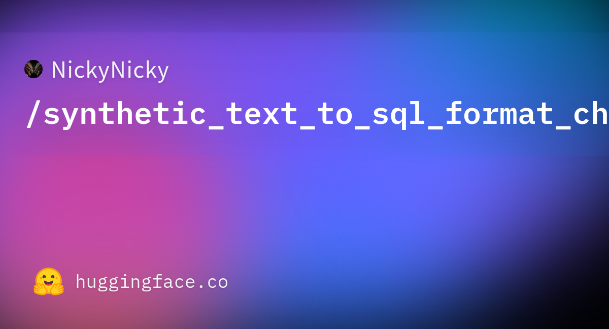 Nickynicky Synthetic Text To Sql Format Chatml Gemma · Datasets At Hugging Face
