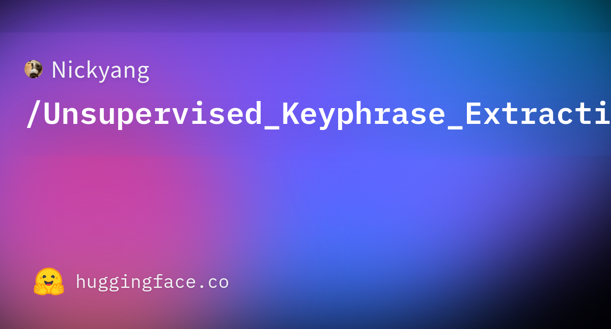 Nickyang/Unsupervised_Keyphrase_Extraction · Datasets at Hugging Face Nickyang/Unsupervised_Keyphrase_Extraction · Datasets at Hugging Face